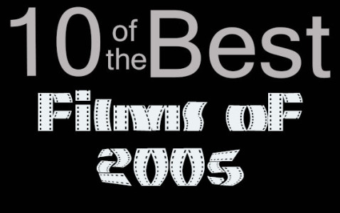 10 of the Best… Films of 2005 | The Film Magazine