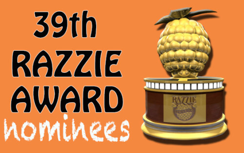 39th Golden Raspberry Nominations | The Film Magazine