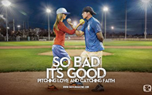 So Bad It's Good: Pitching Love and Catching Faith | The Film Magazine
