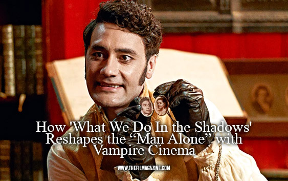How ‘What We Do In the Shadows’ Reshapes the “Man Alone” with Vampire ...