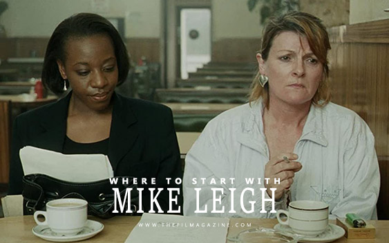 Where to Start with Mike Leigh | The Film Magazine