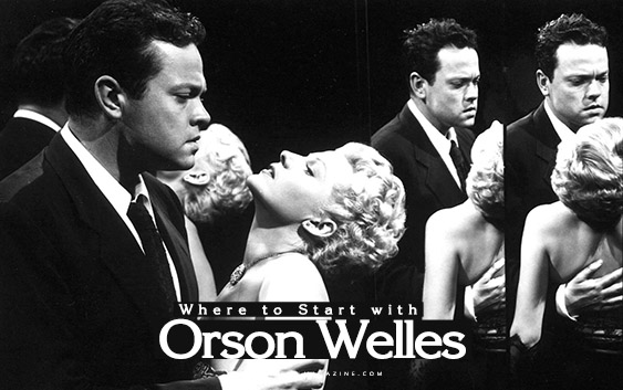 Where to Start with Orson Welles | The Film Magazine