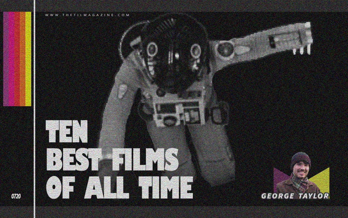10 Best Films of All Time: George Taylor | The Film Magazine