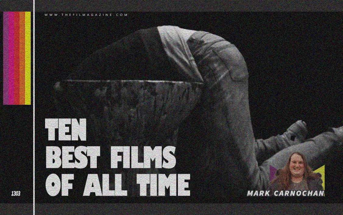 10 Best Films of All Time: Mark Carnochan |The Film Magazine