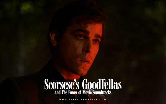 Scorsese’s Goodfellas and The Power of Movie Soundtracks