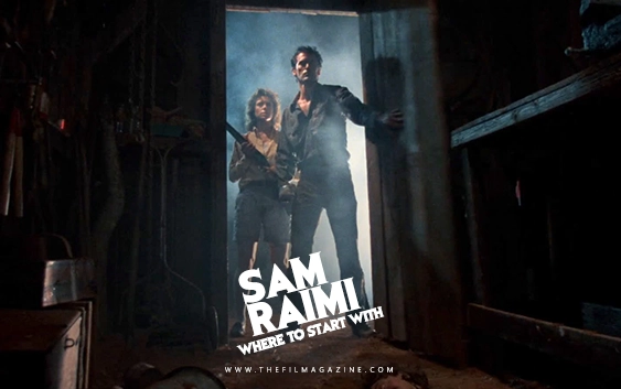Where to Start with Sam Raimi | The Film Magazine