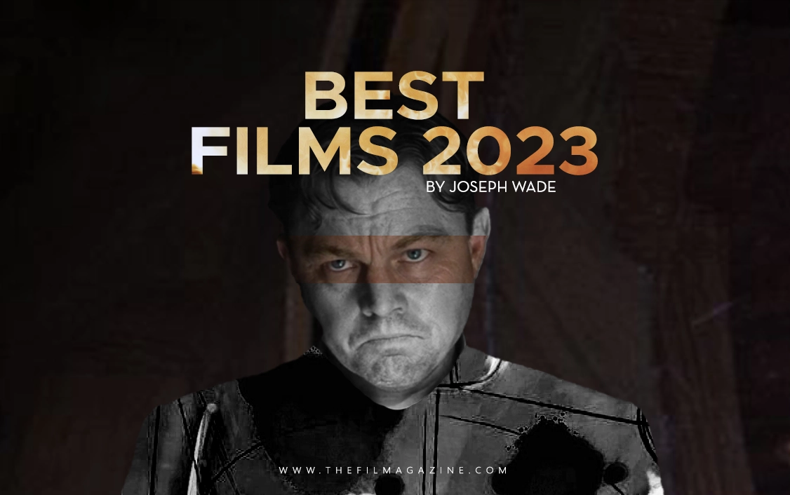 10 Best Films 2023: Joseph Wade | The Film Magazine