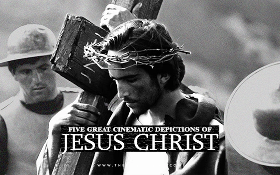 5 Great Cinematic Depictions of Jesus Christ