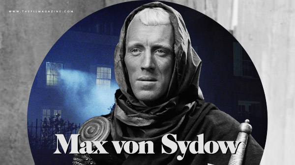 Max von Sydow: 3 Career-Defining Performances